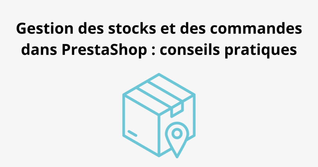 Gestion des stocks et des commandes dans PrestaShop : conseils ...
